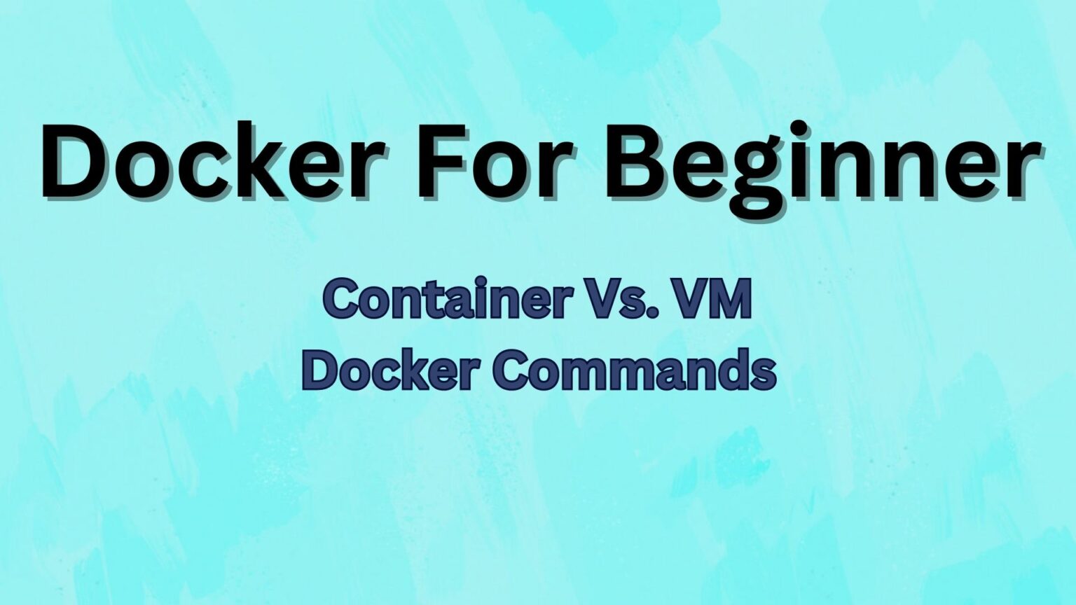 Docker guide for beginner| Containerization Vs. VM Docker guide for beginner| Containerization Vs. VM